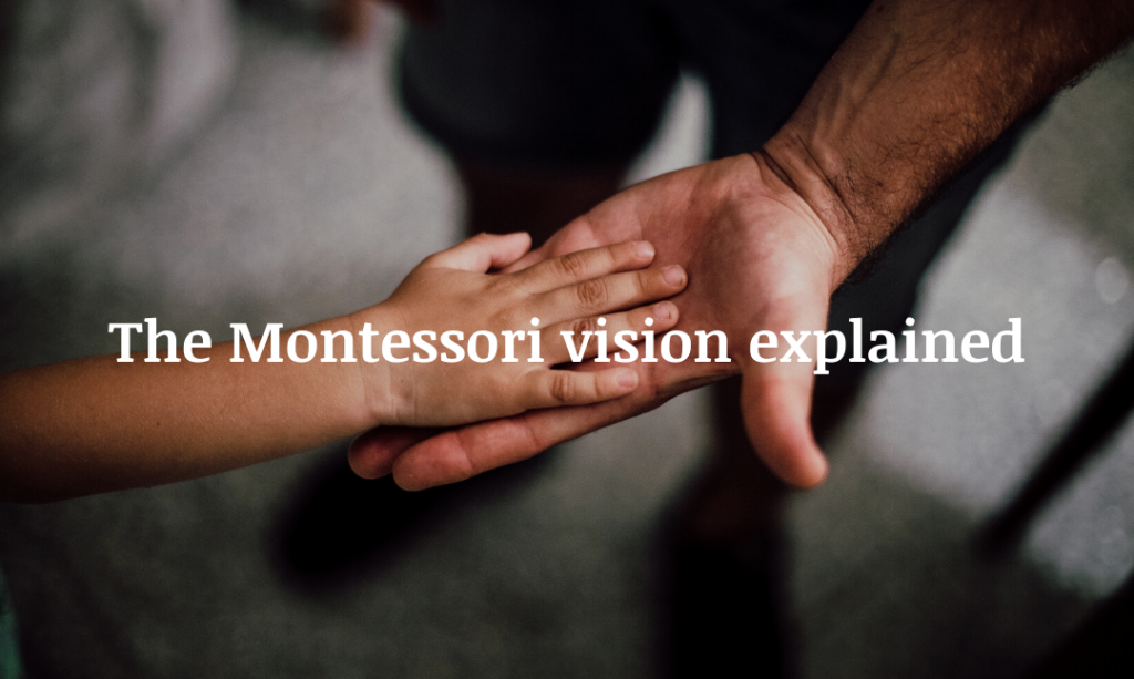 The Montessori vision explained - Maria Montessori School